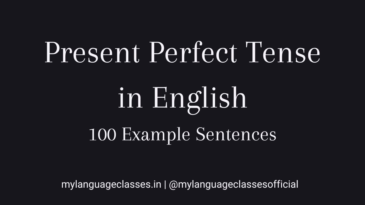 100 Example Sentences of Present Perfect Tense in English | My Language ...