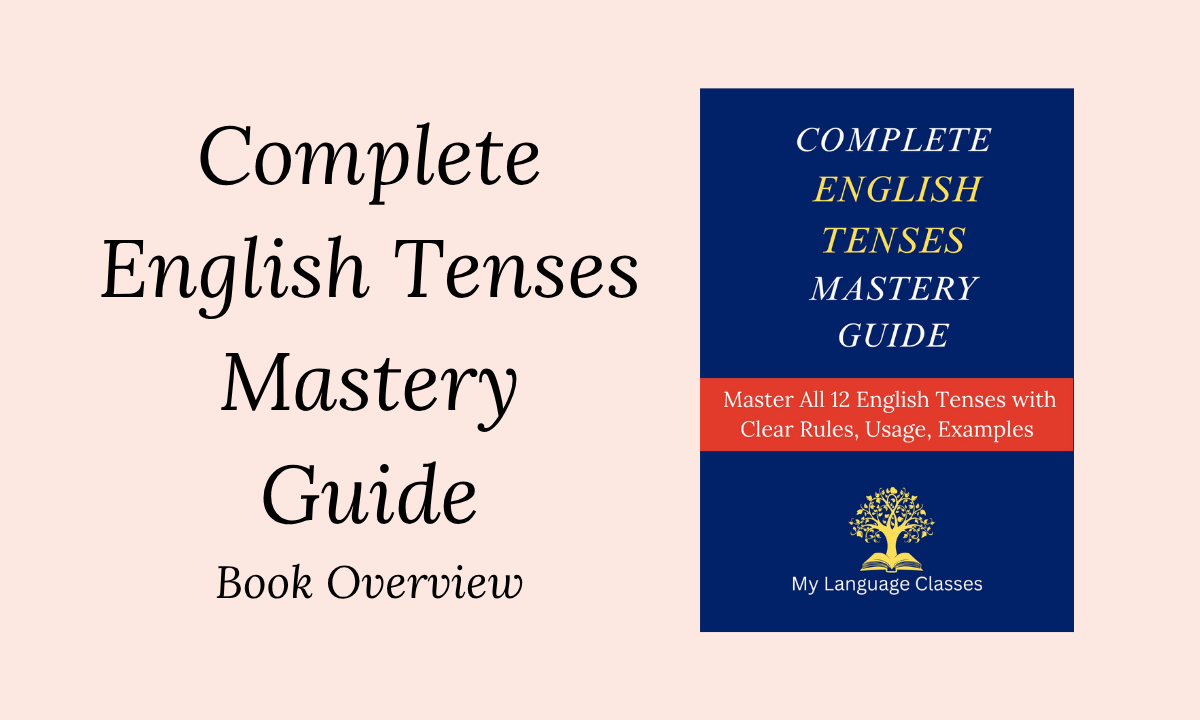 Complete English Tenses Mastery Guide Book Overview | My Language Classes