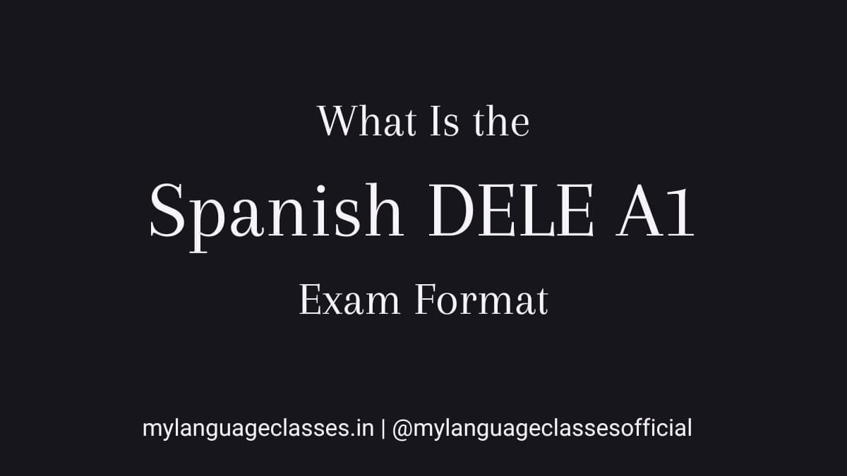What Is the Spanish DELE A1 Exam Format? | My Language Classes